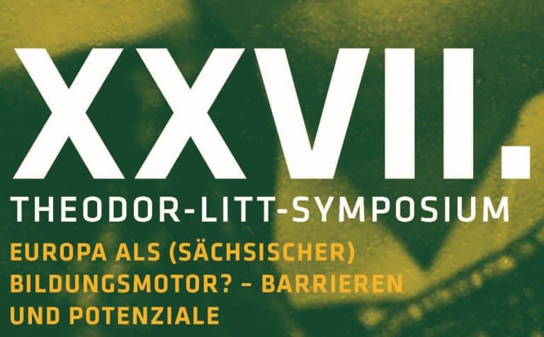 XXVII. Theodor-Litt-Symposium „Europa als (sächsischer) Bildungsmotor ...